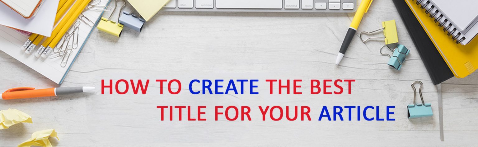 Find how to Create the Best Title for Your Article that should be published